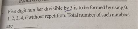 five digit number divisible by 3 is to be formed by using 0 1 2 3 4 6 w