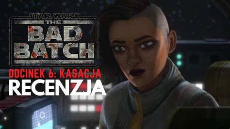 Star Wars The Bad Batch S Odcinek Kasacja Recenzja Youtube