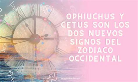 Ophiuchus Y Cetus Son Los Dos Nuevos Signos Del Zodiaco Occidental