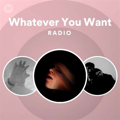 Whatever You Want Radio Playlist By Spotify Spotify