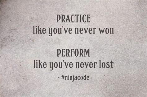 PRACTICE Like You Ve Never Won PERFORM Like You Ve Never Lost Great