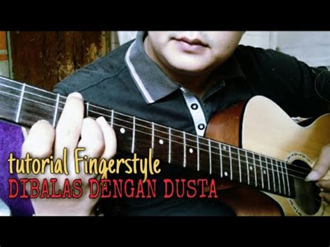 Tutorial Fingerstyle Dibalas Dengan Dusta Youtube