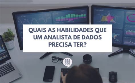Quais As Habilidades Que Um Analista De Dados Precisa Ter