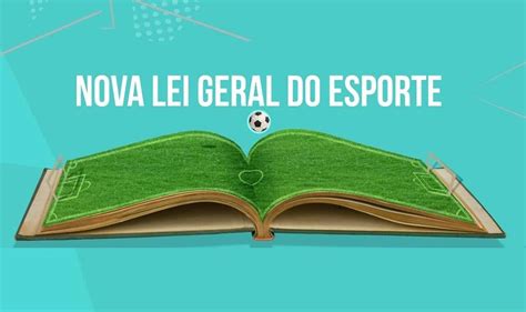 A Nova Lei Geral Do Esporte O Que Muda MKT Esportivo