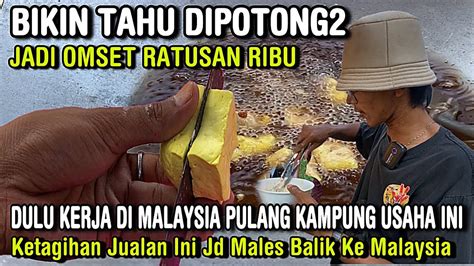 MODAL TAHU SEUPRIT DIPOTONG2 JADI OMSET RIBU BELUM BANYAK PESAING