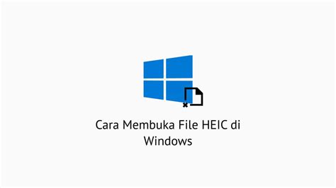 4 Cara Membuka File HEIC Di Windows