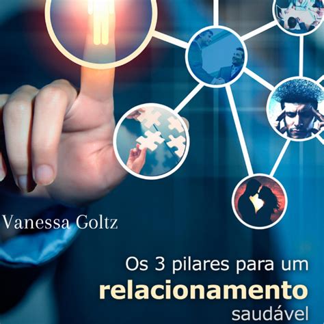 Os 3 pilares para um relacionamento saudável Vanessa Rodrigues Goltz