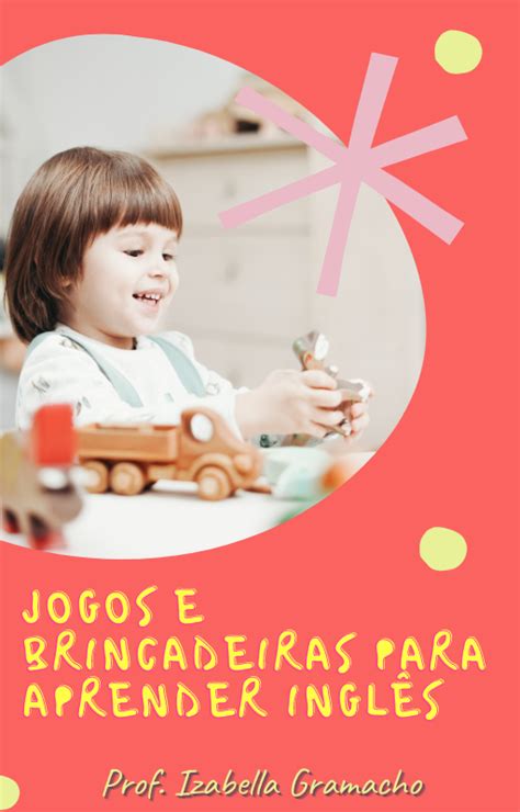 Jogos e brincadeiras para aprender inglês Izabella Gramacho Hotmart