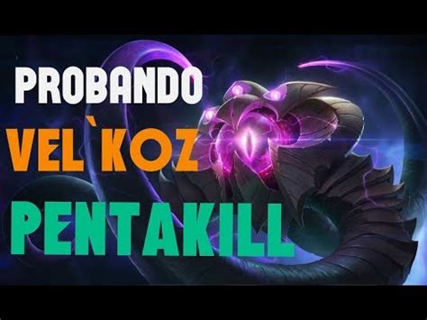 Probando A Vel Koz Pentakill Youtube