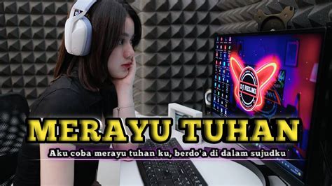 Dj Viral Tik Tok Terbaru Dj Merayu Tuhan Full Bass Remix Dj Helmi