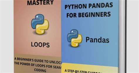 python pandas and python loops for beginners a step by step guide to data analysis and