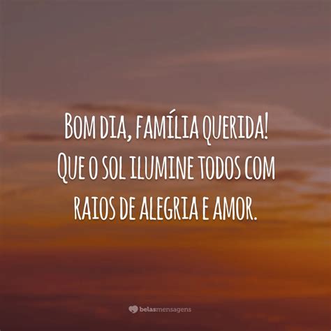 Frases De Bom Dia Fam Lia Para Alegrar A Manh Do Pessoal