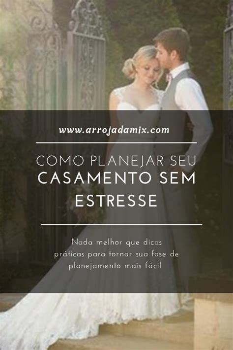 Dicas Práticas Para Planejar o Seu Casamento Casamento Organizar