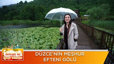Düzce nin meşhur Efteni Gölü Sevcan la Lezzet Yolunda YouTube