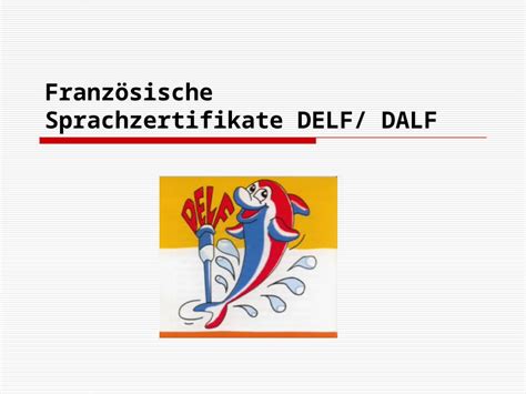 PPT Französische Sprachzertifikate DELF DALF DELF DALF DELF