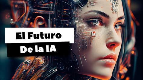 El Futuro de la Inteligencia Artificial Qué nos espera YouTube