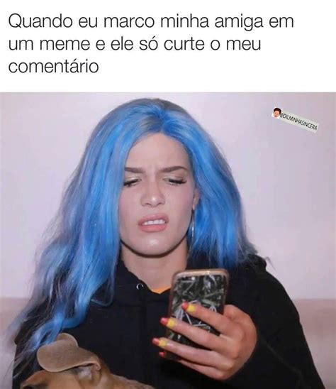 Quando eu marco minha amiga em um meme e ele só curte o meu comentário