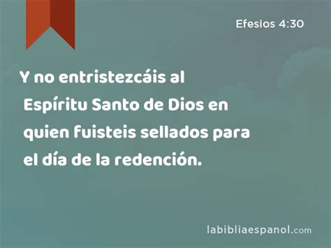 Efesios 4 30 Y no entristezcáis al Espíritu Santo de Dios en quien