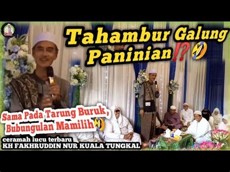 Ceramah Lucu Terbaru Guru Tungkal KH Fakhruddin Nur Di Gotong Royong