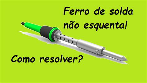 Como consertar ferro de solda Não esquenta