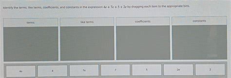 solved identify the terms like terms coefficients and constants in the expression 4e 7e 5 2e