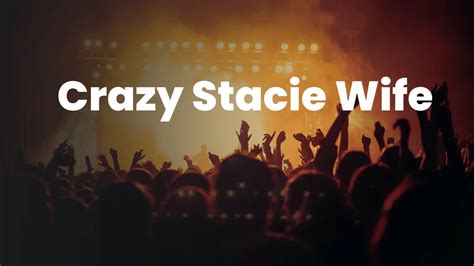 Crazy Stacie Wife Know All About The Rising Star Full Form Means