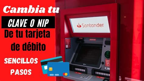 Como cambiar la clave o nip de tu tarjeta de débito Santander YouTube