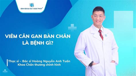 VIÊM CÂN GAN BÀN CHÂN LÀ BỆNH GÌ UMC Bệnh viện Đại học Y Dược