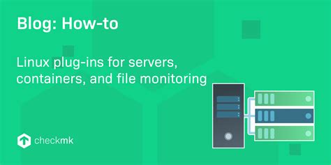 Linux Plug Ins For Servers Containers And File Monitoring Checkmk