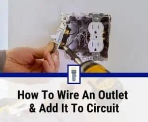 How To Wire An Outlet And Add It To Existing Circuit Step Guide