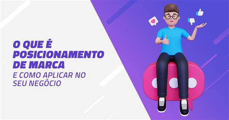 Posicionamento de Marca o que é e exemplos para se inspirar