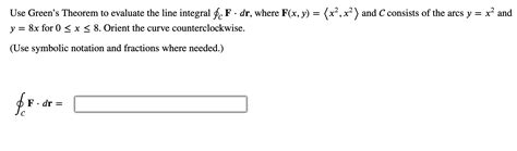 Solved Use Greens Theorem To Evaluate The Line Integral C Chegg
