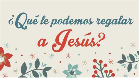 Qué le podemos regalar a Jesús Jesús Navidad y Familia YouTube
