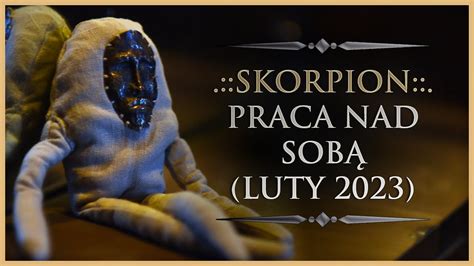 SKORPION Rozkład Ogólny Praca nad sobą Tarot Luty 2023 YouTube