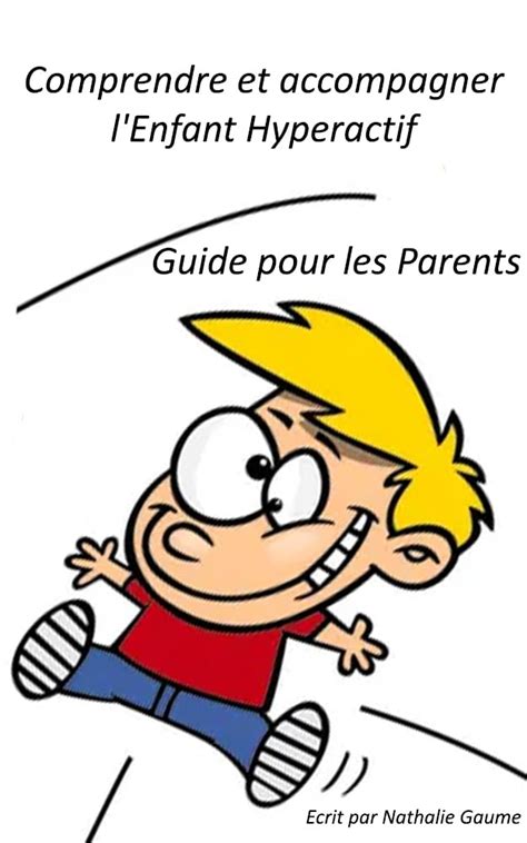 Comprendre Et Accompagner L Enfant Hyperactif Guide Pour Les Parents