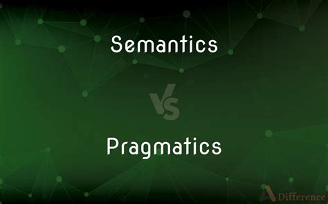 Semantics Vs Pragmatics Whats The Difference
