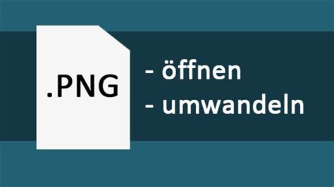 PNG Datei öffnen umwandeln so geht s