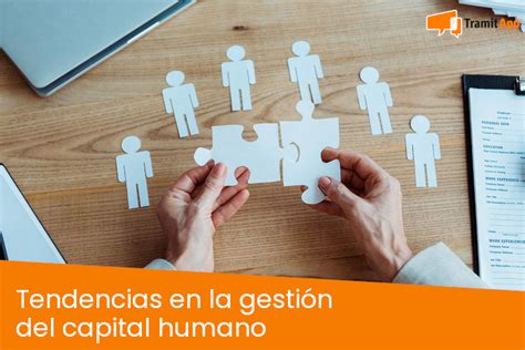 Tendencias en la gestión del capital humano