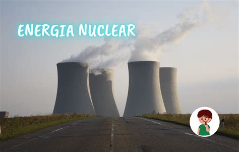 Entendendo A Energia Nuclear Benef Cios Riscos E Futuro