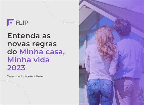 Entenda As Novas Regras Do Minha Casa Minha Vida 2023 Flip CRM