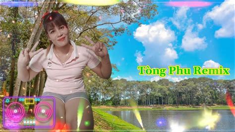 LK Tòng Phu Remix Nonstop DJ Vì Quá Ngu Si Hay Vì Em Đã Yêu Vội Vàng