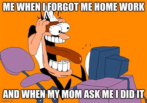 Forgot Home Work Imgflip