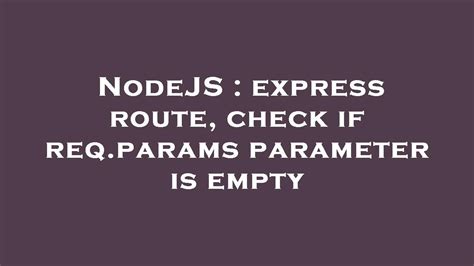 nodejs express route check if req params parameter is empty youtube