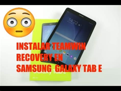 Como Instalar TWRP Recovery Samsung TAB E YouTube