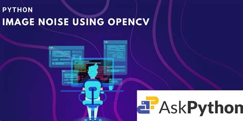 Guide To Adding Noise Images With Python And OpenCV AskPython