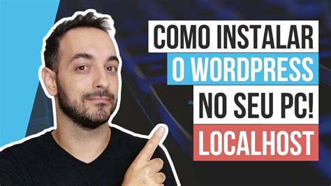 Como Instalar O Wordpress No Seu Pc Localhost Passo A Passo Youtube