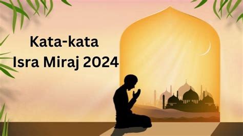 90 Kata Kata Isra Miraj 2024 Singkat Dan Penuh Doa Untuk
