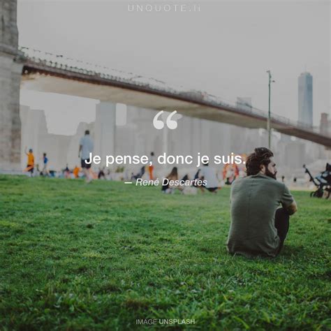 Je pense donc je suis Citation de René Descartes Unquote