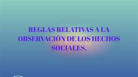 REGLAS RELATIVAS A LA OBSERVACION DE LOS HECHOS SOCIALES By Diana