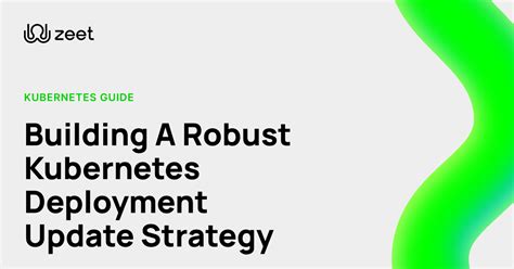 Building A Robust Kubernetes Deployment Update Strategy Zeet Co